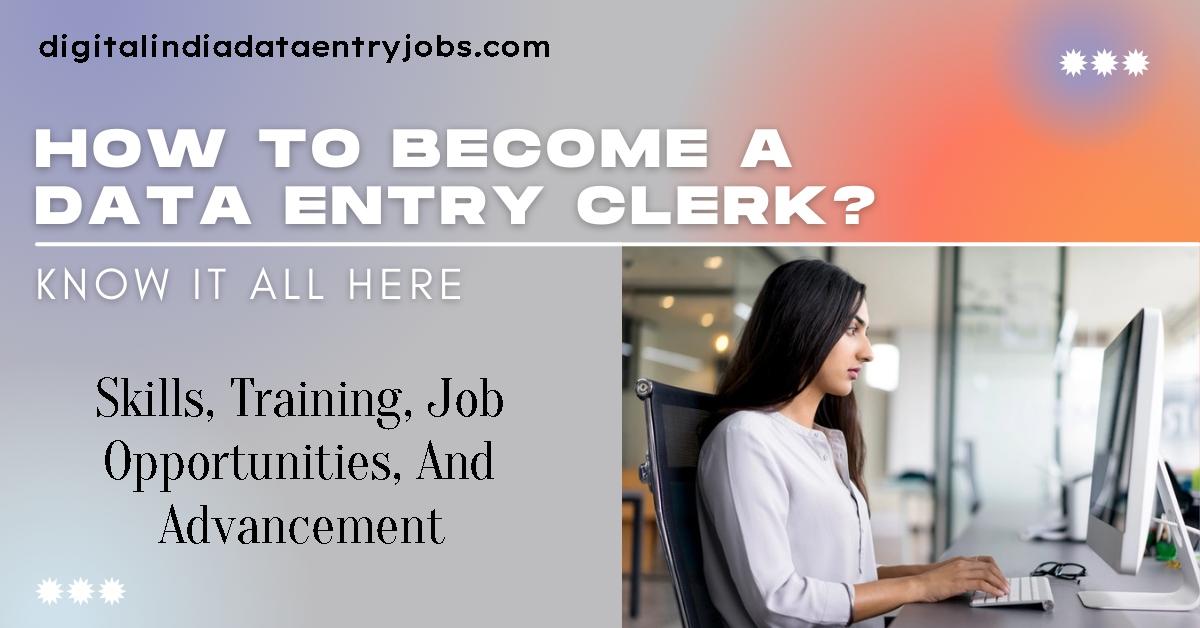 How to Become a Data Entry Clerk, Skills, Training, Job Opportuniti