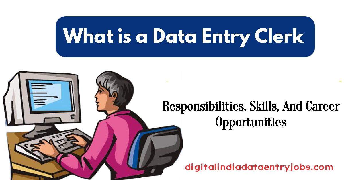 What is a Data Entry Clerk, Responsibilities, Skills, And Career